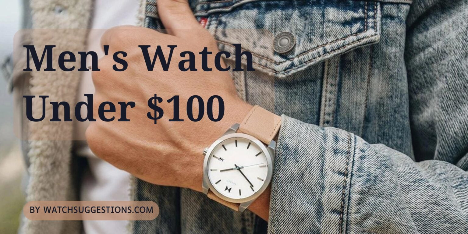 18 Best Men’s Watches Under $100 (2026) - Watch Suggestions